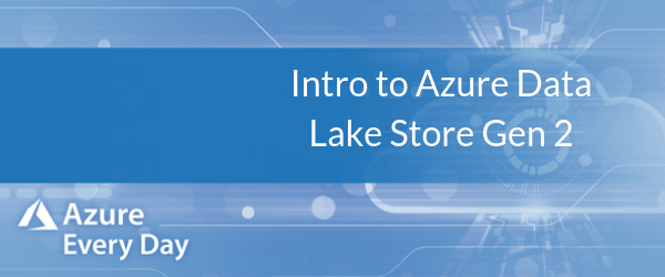 Intro to Azure Data Lake Store Gen 2